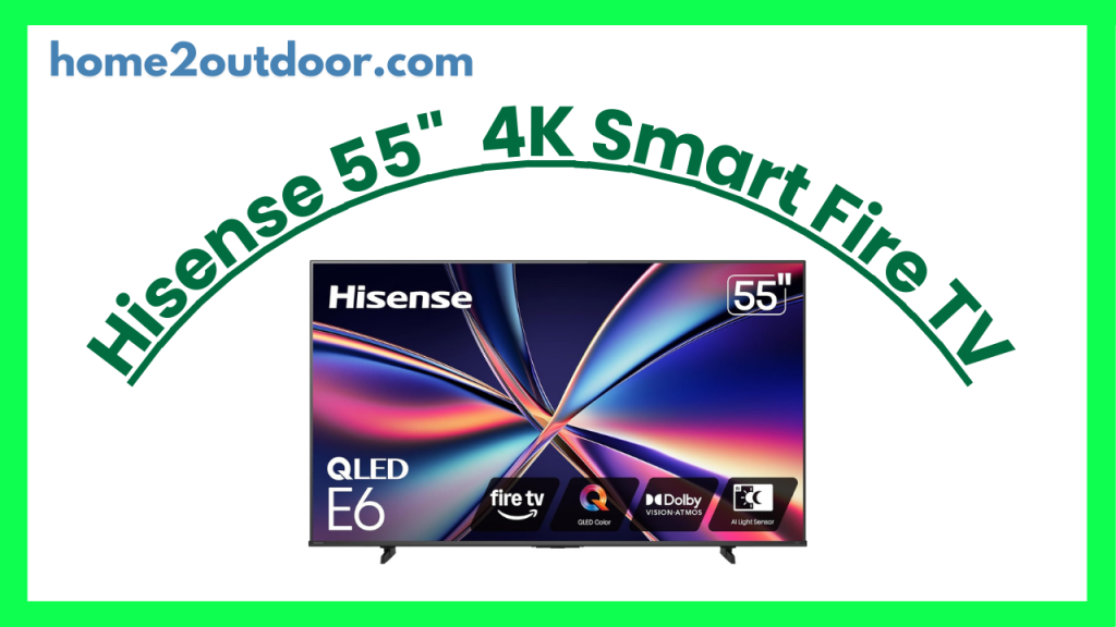 Hisense 55″ QLED 4K UHD Smart Fire TV Review - Home 2 outdoor