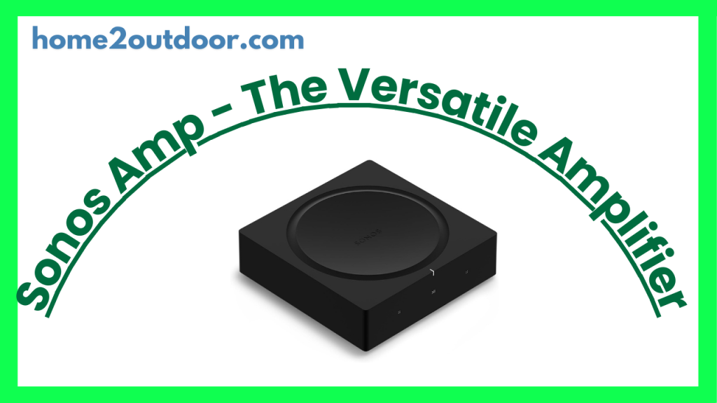 Sonos Amp – The Versatile Amplifier Review - Home 2 outdoor