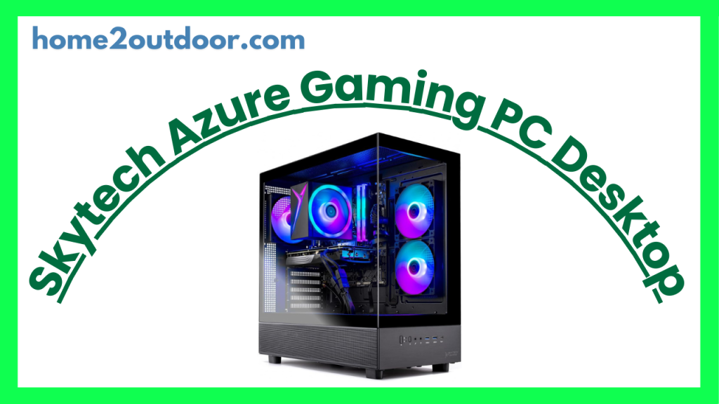 Skytech Azure Gaming PC Desktop Review - Home 2 outdoor